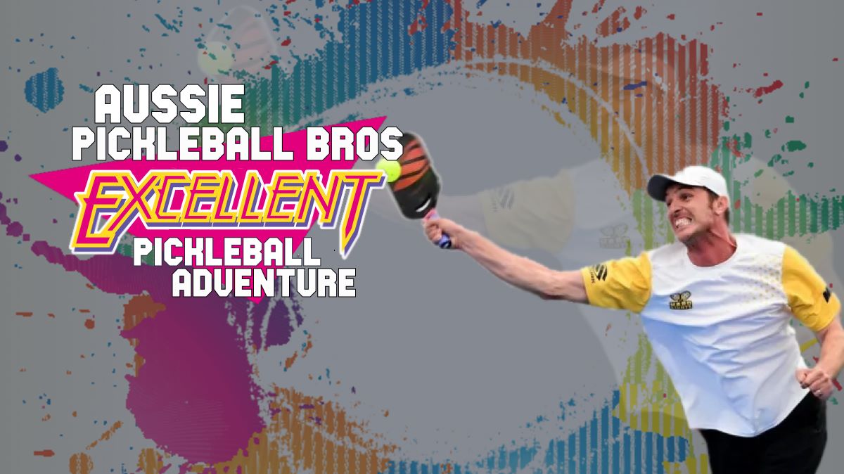 The Aussie Pickleball Bros Excellent Pickleball Adventure